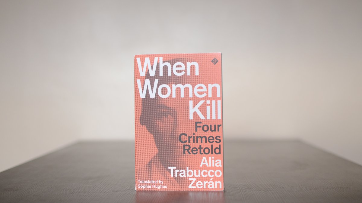 When Women Kill: Four Crimes Retold by Alia Trabucco Zerán wins the £ ...