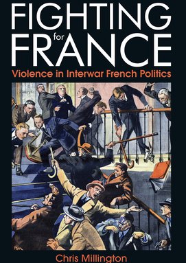 Fighting for France: Violence in Interwar French Politics | The British ...